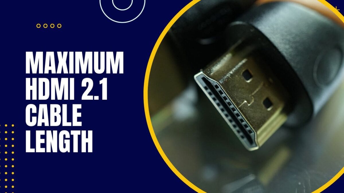 Maximum HDMI 2.1 Cable Length – How long can an HDMI 2.1 cable be for ...