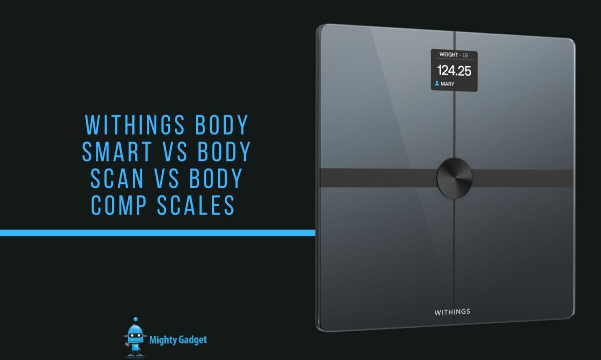 Withings Body Smart vs Body Scan vs Body Comp Scales – Body Smart costs ...